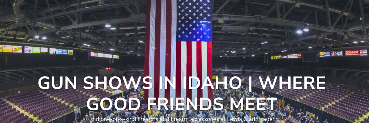 Lewis Clark Trader – Coeur d’Alene, Idaho Gun Show (July 12 & 13) (250 ...